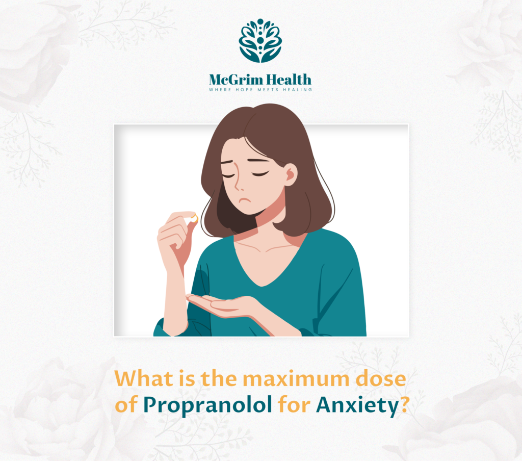 What Is the Maximum Dose of Propranolol for Anxiety?